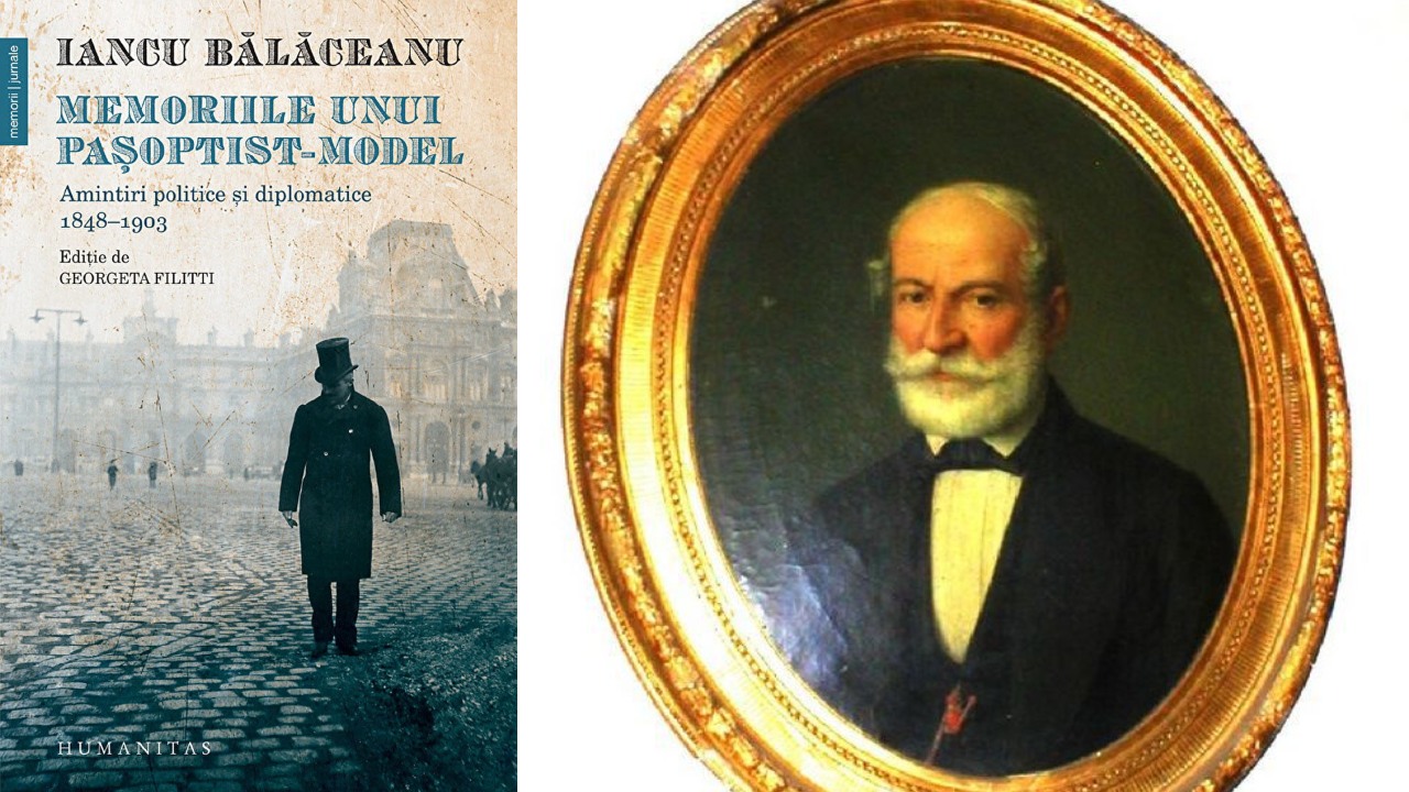 Iancu Bălăceanu: „Memoriile unui Pașoptist-Model” și poveștile epocii ...